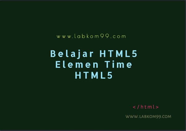 Elemen Time HTML5 Dan Dasar-Dasar Belajar HTML5