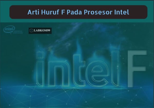 Huruf F Prosesor Intel Tersirat Rahasia Didalamnya