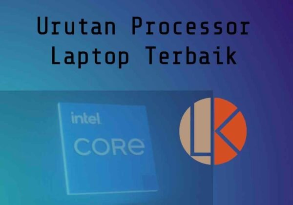 Urutan Processor Laptop Terbaik Intel Yang Dapat Anda Beli