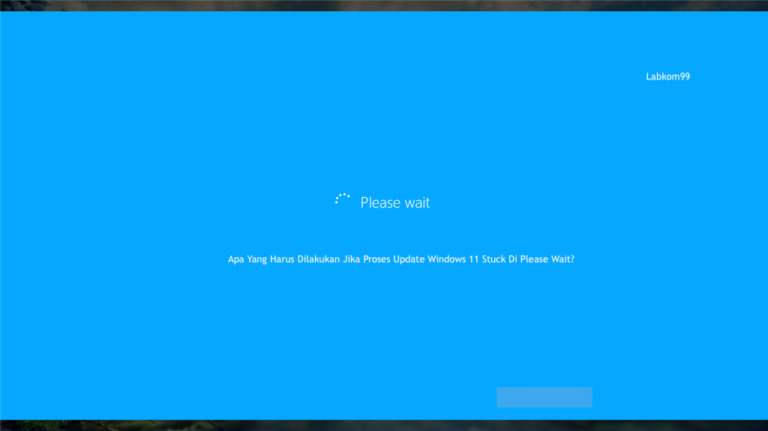 Update Windows 11 Stuck Di Please Wait! Begini Mengatasinya!